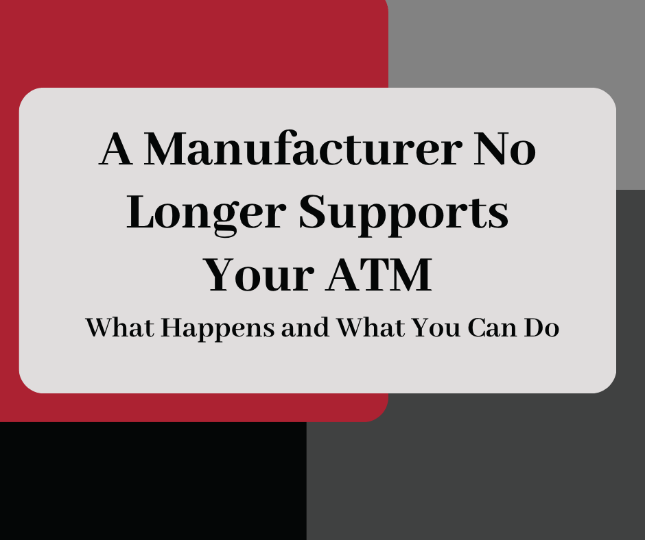What Happens When A Manufacturer No Longer Supports Your ATM - mvpatm.com